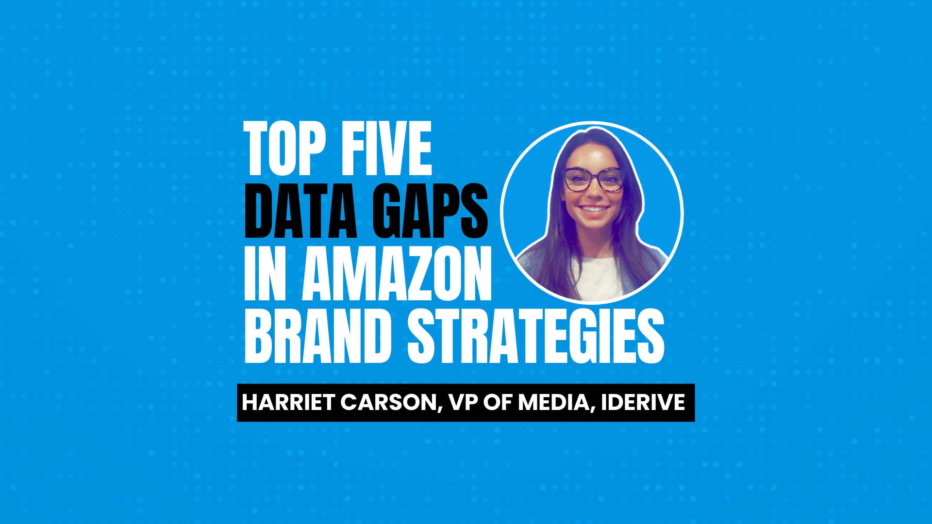 Top Five Data Gaps in Amazon Brand Strategies - iDerive | Full Service ...